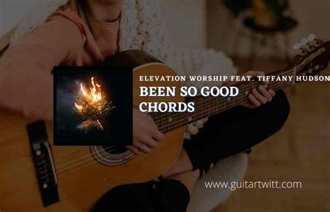 Been So Good Chords By Elevation Worship Feat Tiffany Hudson Guitartwitt