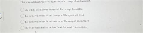 Solved If Erica Uses Elaborative Processing To Study The