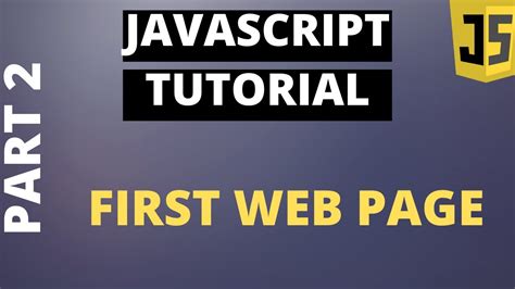 Javascript Tutorial Basics Part2 Create Your First Webpage Youtube