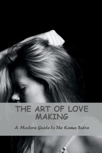 The Art Of Love Making A Modern Guide To The Kama Sutra By Mary Altken