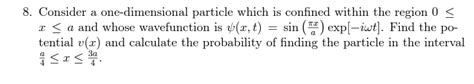 Solved 8 Consider A One Dimensional Particle Which Is