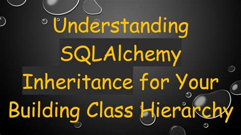 Understanding Sqlalchemy Inheritance For Your Building Class Hierarchy
