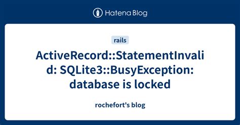 activerecord statementinvalid sqlite3 busyexception database is locked rochefort s blog