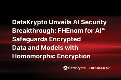 datakrypto unveils ai security breakthrough fhenom for ai™ safeguards encrypted data and models