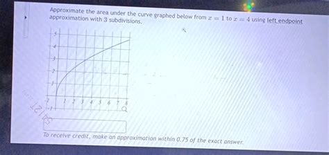 Approximate The Area Under The Curve Graphed StudyX