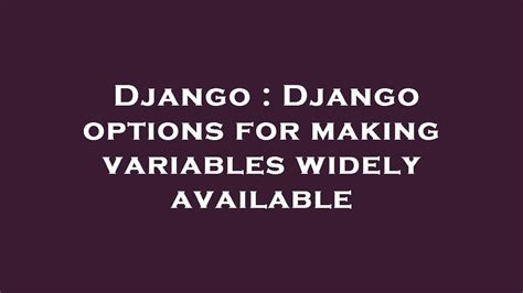 Django Django Options For Making Variables Widely Available Youtube