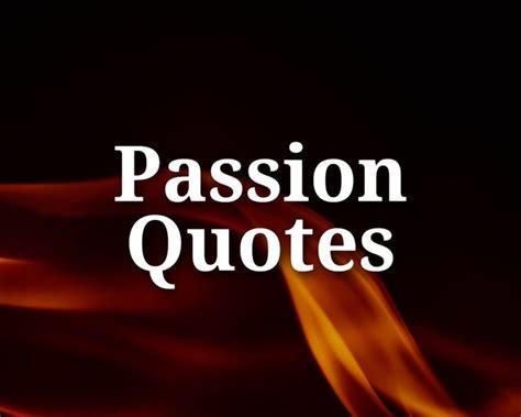 87 Passion Quotes That Will Inspire You To Follow Your Passion