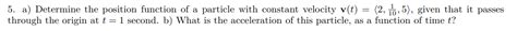 Solved A Determine The Position Function Of A Particle Chegg
