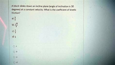 A Block Slides Down An Incline Plane Angle Of Inclination Is Degrees At A Constant Velocity
