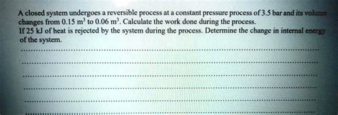 Solved A Closed System Undergoes A Reversible Process At A Constant Pressure Process Of3 5 Bar