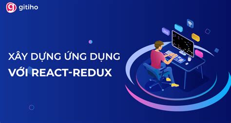 xây dựng ứng dụng react redux