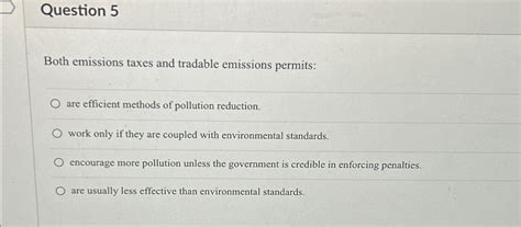 Solved Question 5both Emissions Taxes And Tradable Emissions