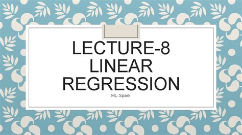 Lecture8 Linear Regression Mlspark Regression Analysis Method Of