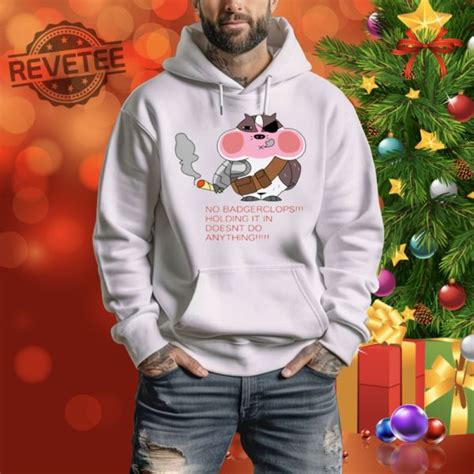 No Badgerclops Holding It In Doesnt Do Anything Hoodie Shirt Unique No Badgerclops Holding It In