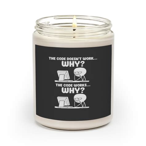 Programmer The Code Doesnt Work Why The Code Works Why Scented Candles Sold By Julestgermaines