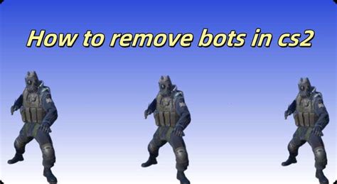 How To Remove Bots In Cs2