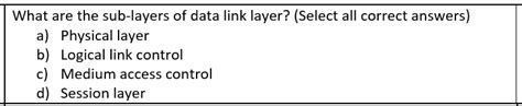 Solved What Are The Sub Layers Of Data Link Layer Select
