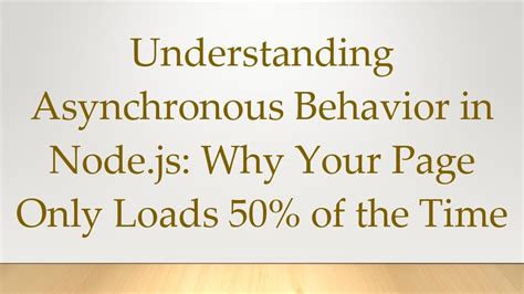 Understanding Asynchronous Behavior In Nodejs Why Your Page Only Loads 50 Of The Time Youtube