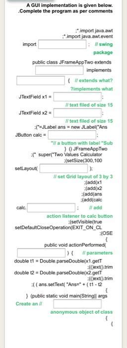 Solved A Gui Implementation Is Given Below Complete The