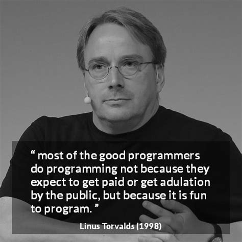 Linus Torvalds “most Of The Good Programmers Do Programming”