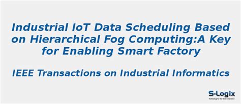 Iiot Data Scheduling Based On Hierarchical Fog Computing S Logix