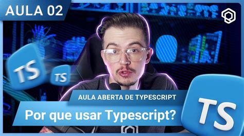 Aula 2 Por Que Usar Typescript Youtube