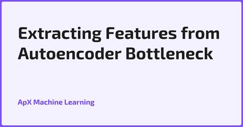 Extracting Features From Autoencoder Bottleneck