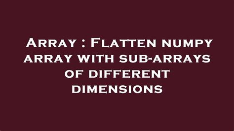 Array Flatten Numpy Array With Sub Arrays Of Different Dimensions Youtube