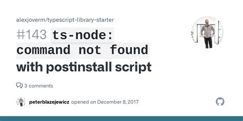 `ts Node Command Not Found` With Postinstall Script · Issue 143