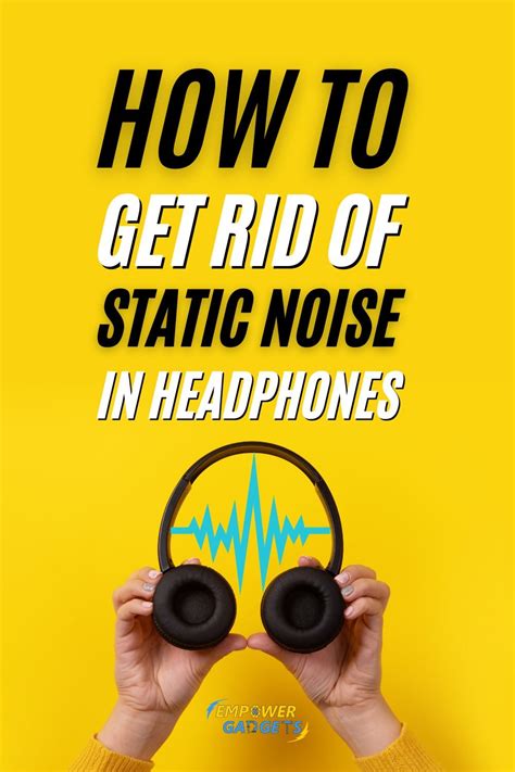 Ways To Get Rid Of Static Noise In Headphones Empower Gadgets