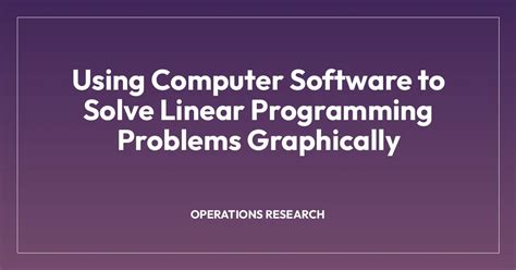 Using Computer Software To Solve Linear Programming Problems Graphically • Slm Self Learning
