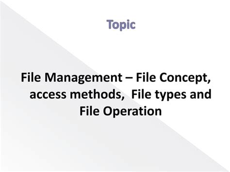 File Management File Concept Access Methods File Types And File Operation Pptx