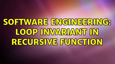 Software Engineering Loop Invariant In Recursive Function 2 Solutions
