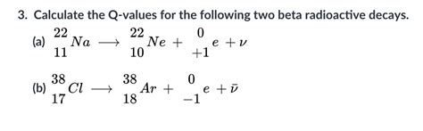 Solved 3 Calculate The Q Values For The Following Two Beta