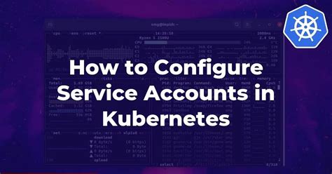 How To Configure Service Accounts In Kubernetes