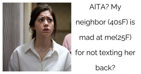 Aita My Neighbor 40sf Is Mad At Me25f For Not Texting Her Back