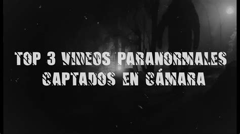 Top 3 Videos Paranormales Captados En Cámara Youtube