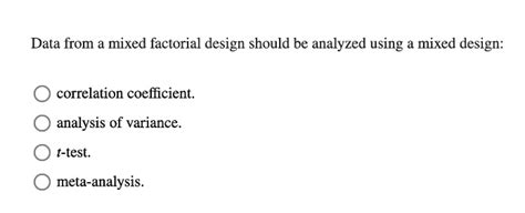 Data From A Mixed Factorial Design Should Be Analyzed Using A Mixed