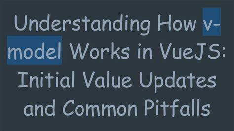 Understanding How V Model Works In Vuejs Initial Value Updates And Common Pitfalls Youtube