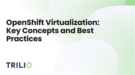 Key Concepts And Best Practices For Openshift Virtualization
