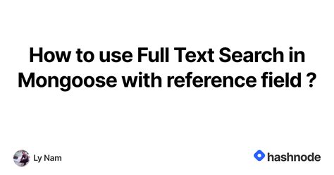 How To Use Full Text Search In Mongoose With Reference Field Hashnode