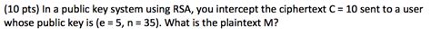 Solved 10 Pts In A Public Key System Using Rsa You