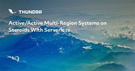 Activeactive Multi Region Systems On Steroids With Serverless By
