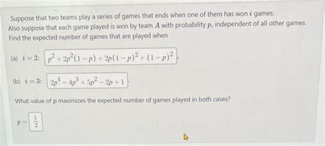 solved suppose that two teams play a series of games that