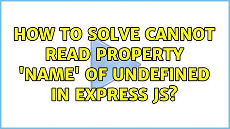 How To Solve Cannot Read Property Name Of Undefined In Express Js Youtube