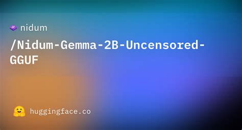 Nidum Nidum Gemma 2B Uncensored GGUF At Main