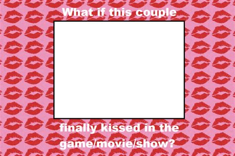 What If This Couple Kissed Meme Template By Stargirl987 On Deviantart
