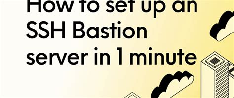 How To Set Up An Ssh Bastion Server In One Minute Dev Community