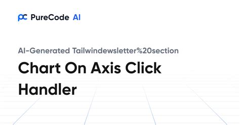 Build Great Tailwindewsletter Section Chart On Axis Click Handler Components Faster Using Ai Tools