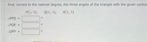 Solved Find Correct To The Nearest Degree The Three Angles
